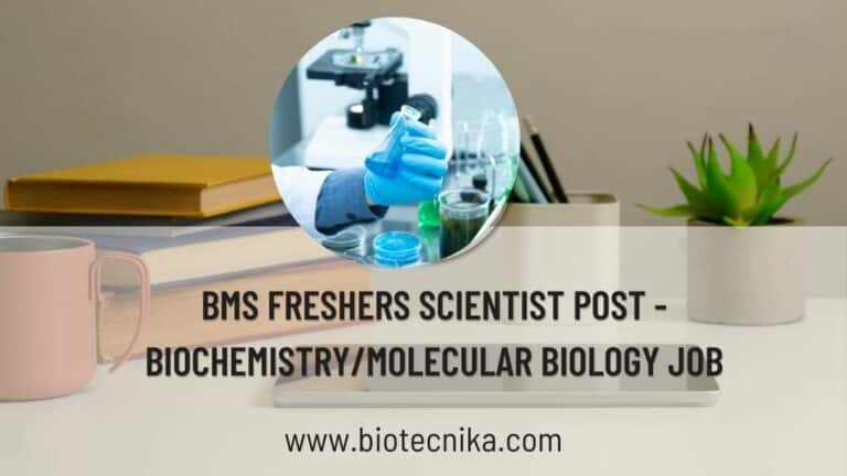 BMS Freshers Scientist Post - Biochemistry/Molecular Biology Job